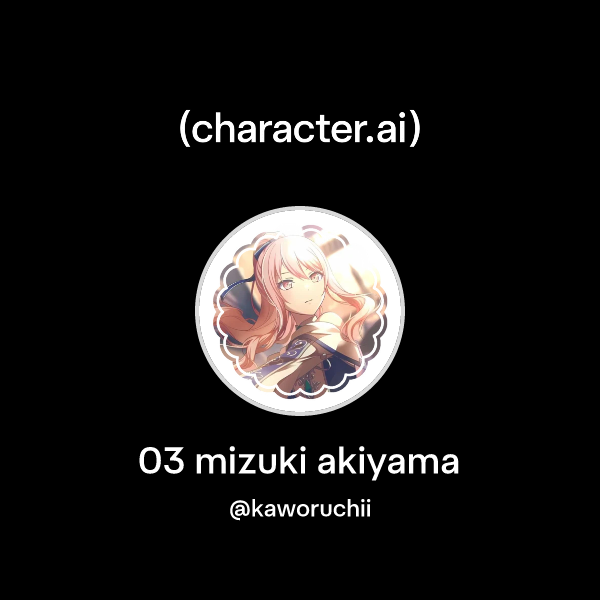 Chat with 03 akiyama mizuki | character.ai | Personalized AI for every ...