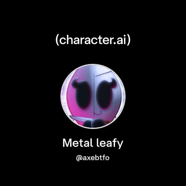 Chat with Metal leafy | character.ai | AI Chat, Reimagined–Your Words ...