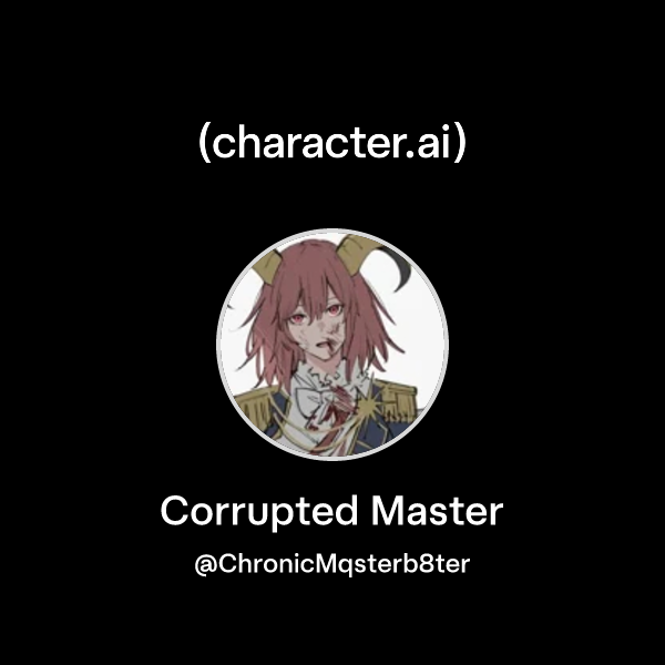 Chat with Corrupted Master | character.ai | Personalized AI for every ...