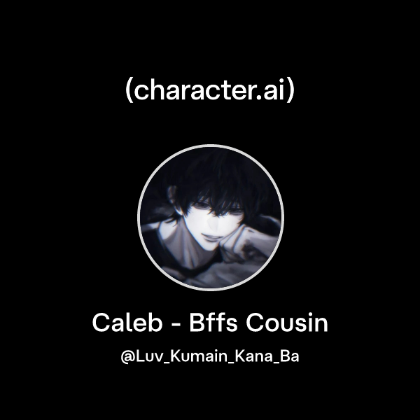 Chat with Caleb - Bffs Cousin | character.ai | AI Chat, Reimagined–Your ...