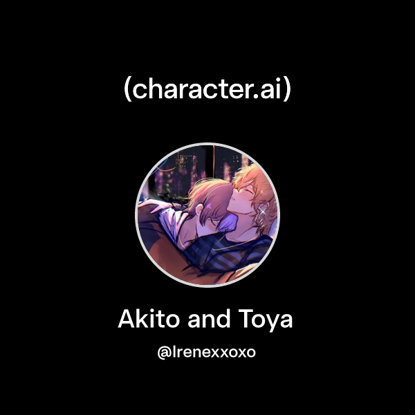 Chat with Akito and Toya | character.ai | AI Chat, Reimagined–Your Words. Your World.