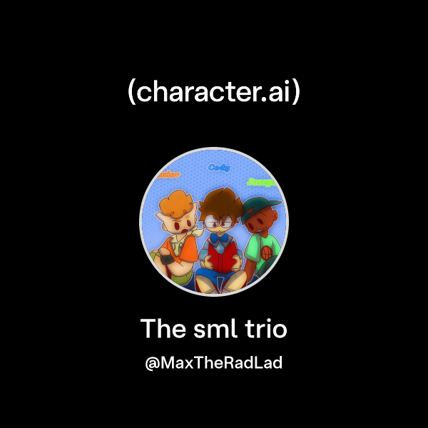 Chat with The sml trio | character.ai | Personalized AI for every moment of your day