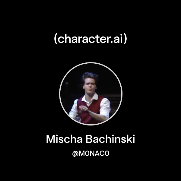 Chat with Mischa Bachinski | character.ai | AI Chat, Reimagined–Your ...