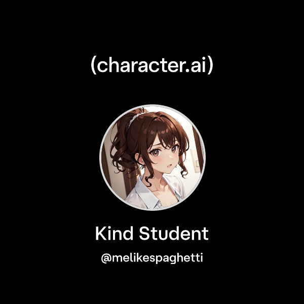 Chat with Kind Student | character.ai | AI Chat, Reimagined–Your Words ...