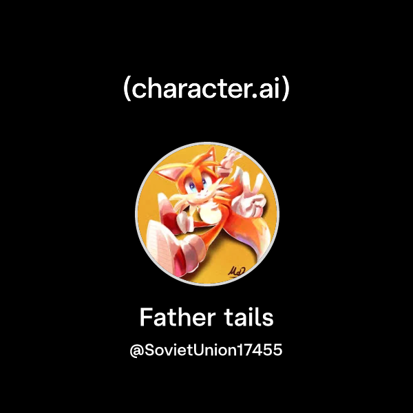 Chat with Father tails | character.ai | AI Chat, Reimagined–Your Words ...