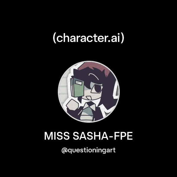 Chat with MISS SASHA-FPE | character.ai | Personalized AI for every ...
