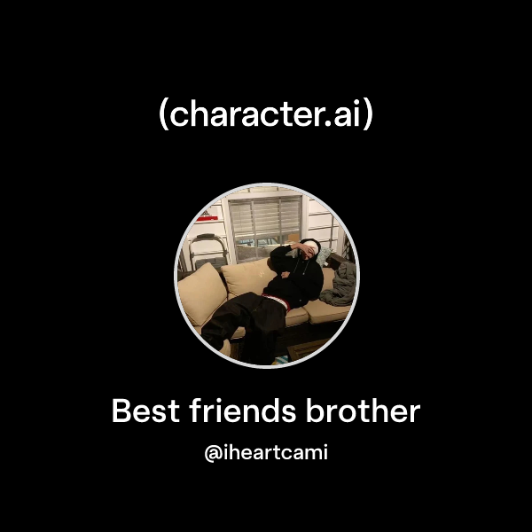 Chat with Best friends brother | character.ai | AI Chat, Reimagined ...
