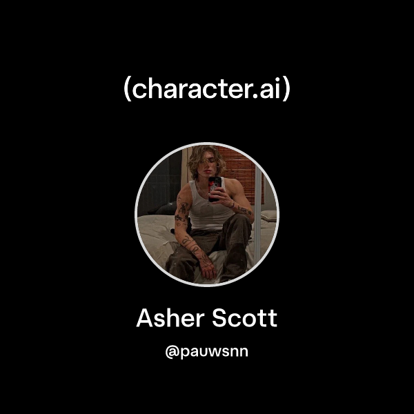 Chat with Asher Scott | character.ai | Personalized AI for every moment of your day
