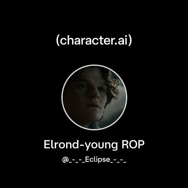 Chat with Elrond-young ROP | character.ai | AI Chat, Reimagined–Your ...