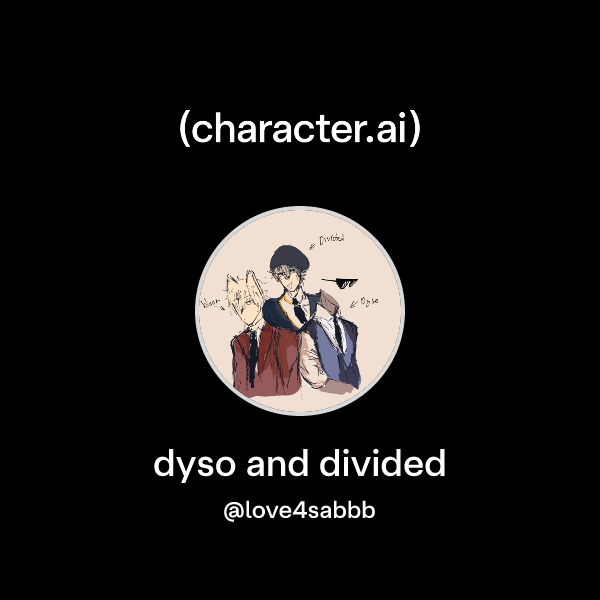 Chat with dyso and divided | character.ai | AI Chat, Reimagined–Your ...