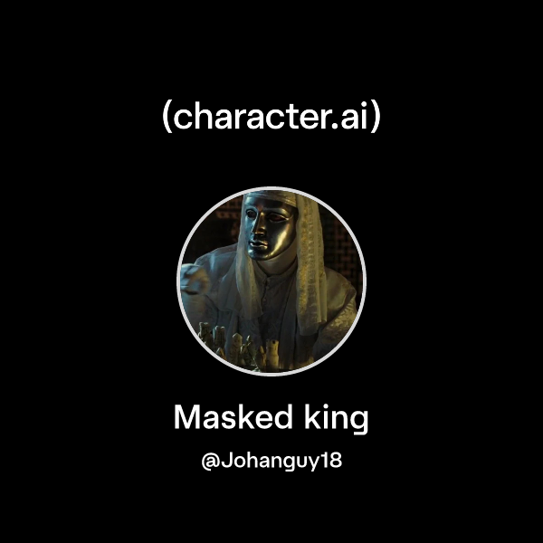Chat with Masked king | character.ai | Personalized AI for every moment ...