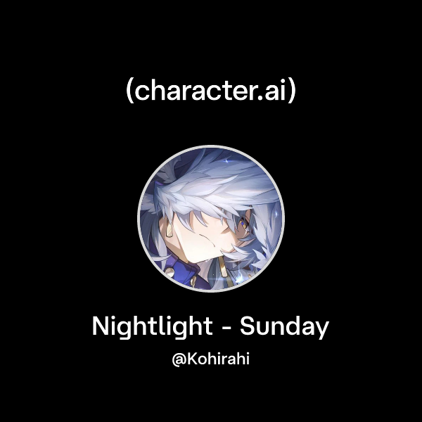 Chat with Nightlight - Sunday | character.ai | AI Chat, Reimagined–Your ...