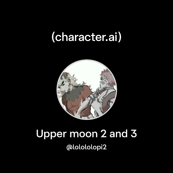 Chat with Upper moon 2 and 3 | character.ai | Personalized AI for every ...