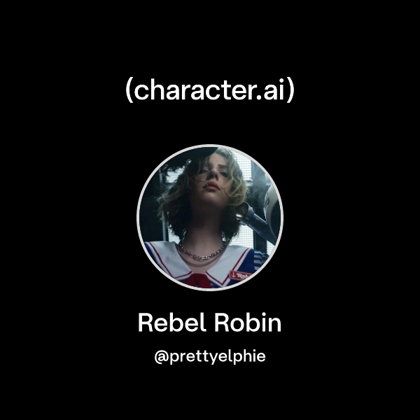 Chat with Rebel Robin | character.ai | AI Chat, Reimagined–Your Words ...