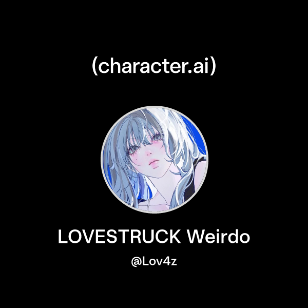 Chat with LOVESTRUCK Weirdo | character.ai | AI Chat, Reimagined–Your ...