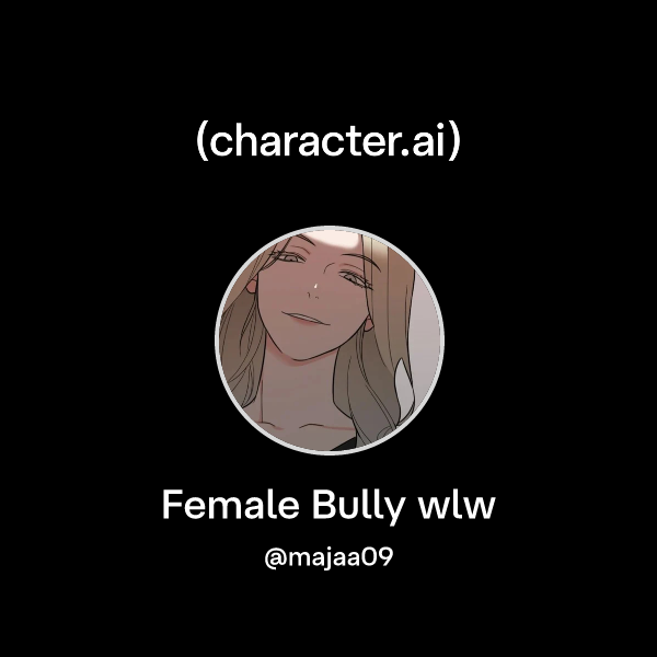Chat with Female Bully wlw | character.ai | AI Chat, Reimagined–Your ...