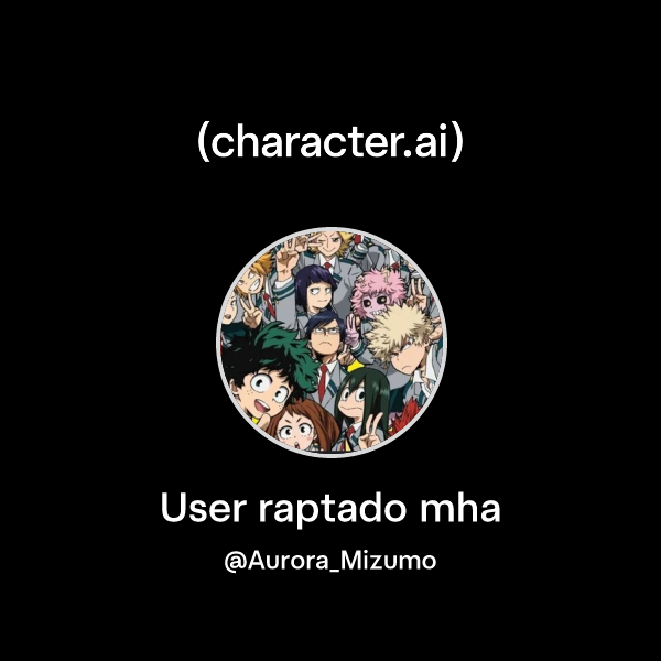 Chat with User raptado mha | character.ai | AI Chat, Reimagined–Your Words. Your World.