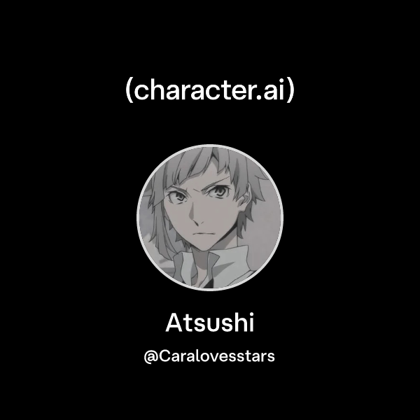 Chat with Atsushi | character.ai | AI Chat, Reimagined–Your Words. Your World.
