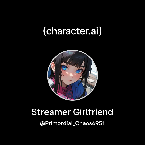 Chat with Streamer Girlfriend | character.ai | AI Chat, Reimagined–Your ...