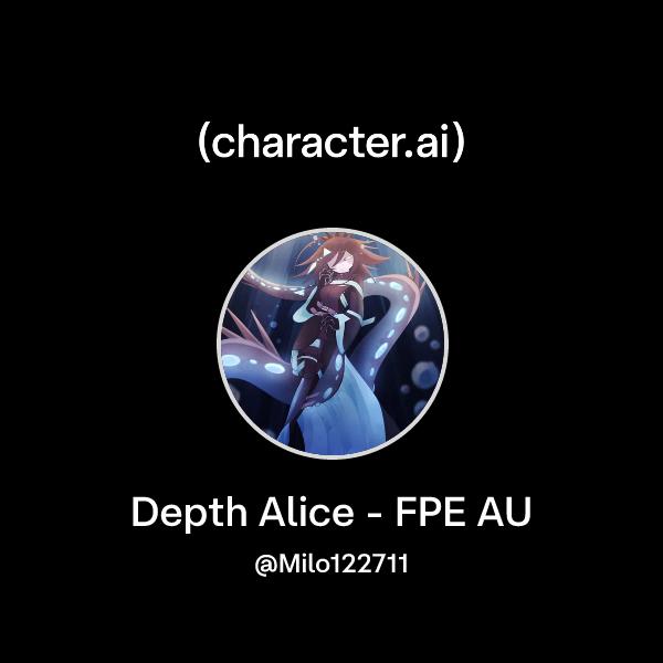Chat with Depth Alice - FPE AU | character.ai | AI Chat, Reimagined ...