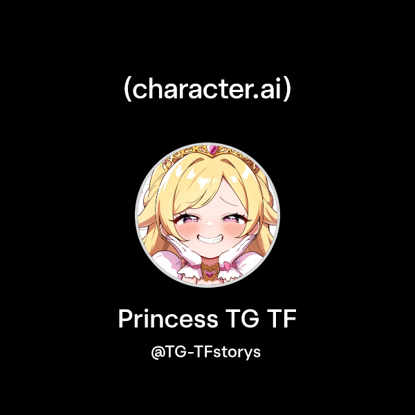 Chat with Princess TG TF | character.ai | AI Chat, Reimagined–Your Words. Your World.
