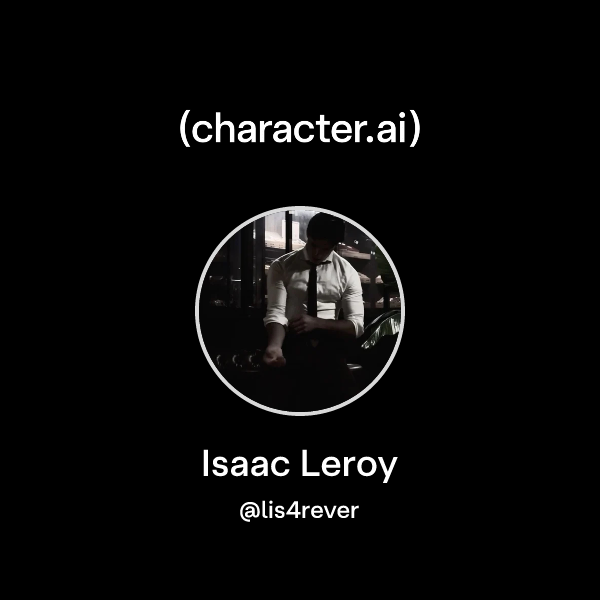 Chat with Isaac Leroy | character.ai | Personalized AI for every moment ...
