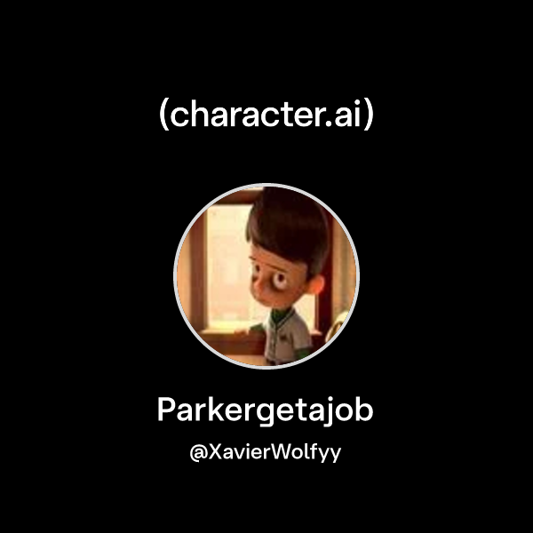 Chat with Parkergetajob | character.ai | AI Chat, Reimagined–Your Words. Your World.