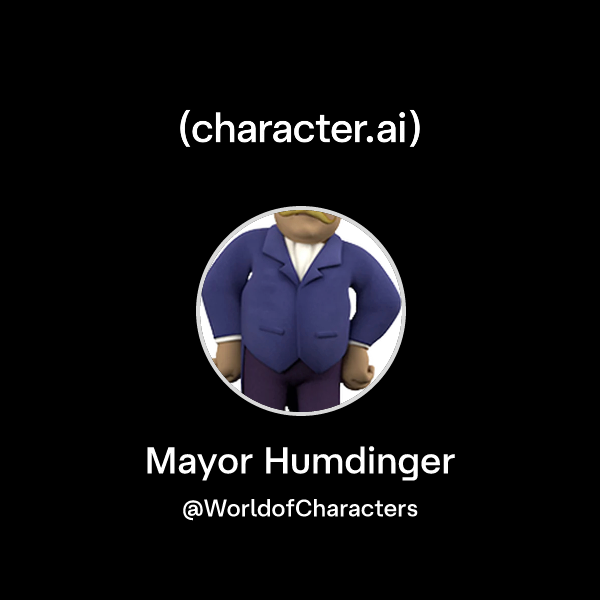 Chat with Mayor Humdinger | character.ai | Personalized AI for every ...