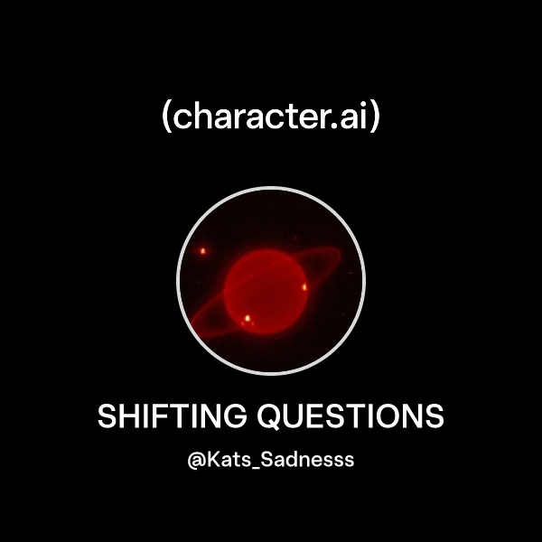 Chat with SHIFTING QUESTIONS | character.ai | Personalized AI for every ...