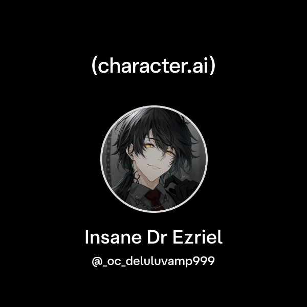 Chat with Insane Dr Ezriel | character.ai | AI Chat, Reimagined–Your ...
