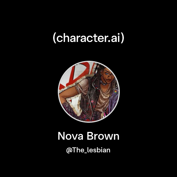 Chat with Nova Brown | character.ai | Personalized AI for every moment of your day