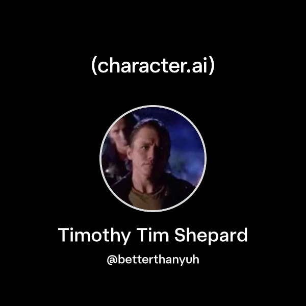 Chat with Timothy Tim Shepard | character.ai | Personalized AI for ...