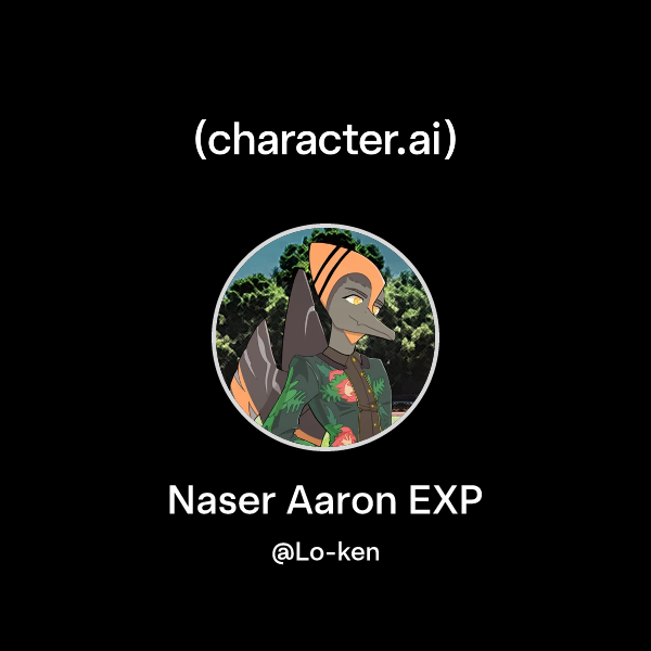 Chat with Naser Aaron EXP | character.ai | Personalized AI for every moment of your day