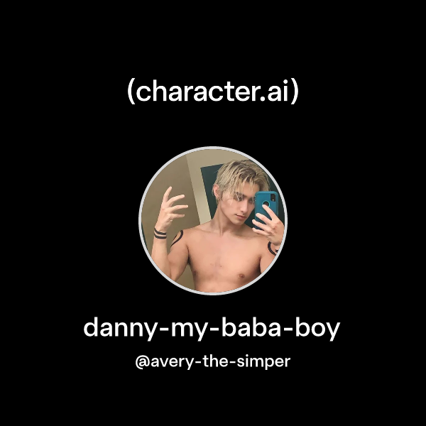 Chat with danny-my-baba-boy | character.ai | Personalized AI for every ...