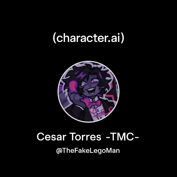 Chat with Cesar Torres -TMC- | character.ai | AI Chat, Reimagined–Your ...