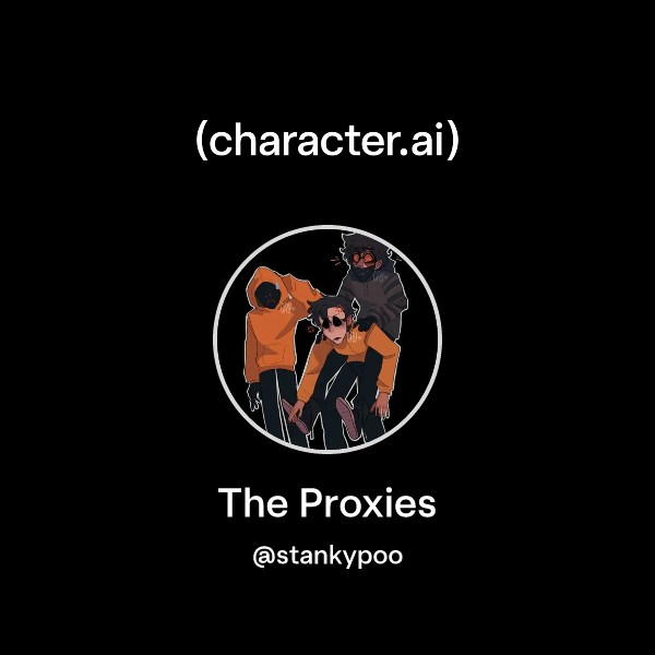 Chat with The Proxies | character.ai | Personalized AI for every moment ...
