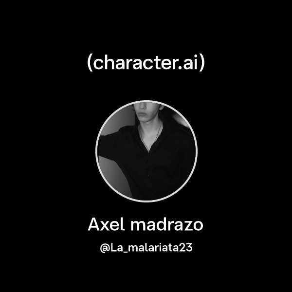 Chat with Axel madrazo | character.ai | AI Chat, Reimagined–Your Words. Your World.
