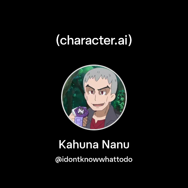 Chat with Kahuna Nanu | character.ai | AI Chat, Reimagined–Your Words. Your World.