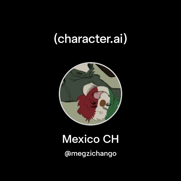 Chat with Mexico CH | character.ai | AI Chat, Reimagined–Your Words ...