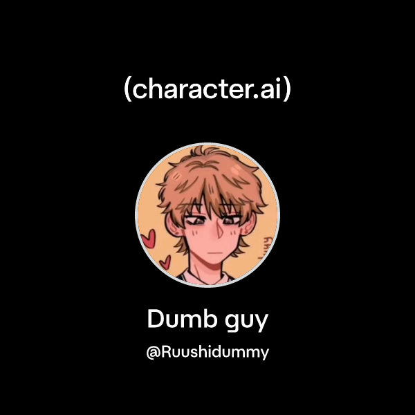 Chat with Dumb guy | character.ai | Personalized AI for every moment of your day