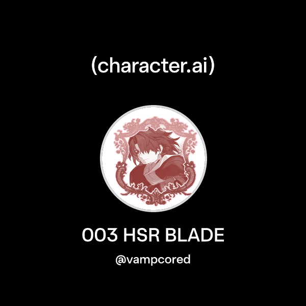 Chat with 003 HSR BLADE | character.ai | Personalized AI for every ...