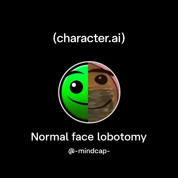 Chat with Normal face lobotomy | character.ai | AI Chat, Reimagined ...