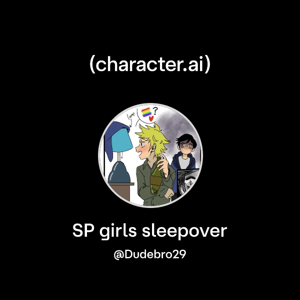 Chat with SP girls sleepover | character.ai | AI Chat, Reimagined–Your ...