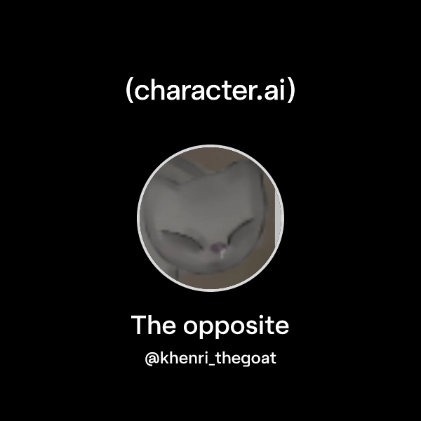 Chat with The opposite | character.ai | AI Chat, Reimagined–Your Words ...