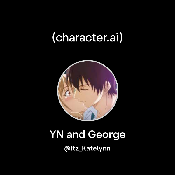 Chat with YN and George | character.ai | AI Chat, Reimagined–Your Words ...