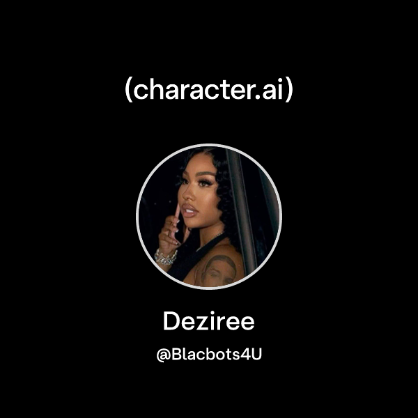 Chat with Deziree | character.ai | AI Chat, Reimagined–Your Words. Your World.