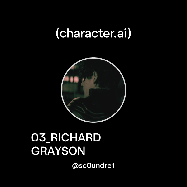 Chat with 03_RICHARD GRAYSON | character.ai | AI Chat, Reimagined–Your ...