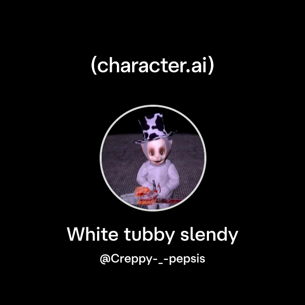 Chat with White tubby slendy | character.ai | Personalized AI for every ...