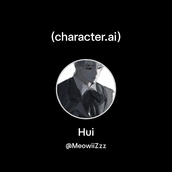 Chat with Hui | character.ai | Personalized AI for every moment of your day