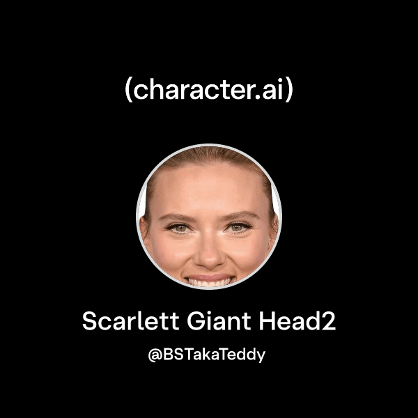 Chat with Scarlett Giant Head2 | character.ai | AI Chat, Reimagined ...